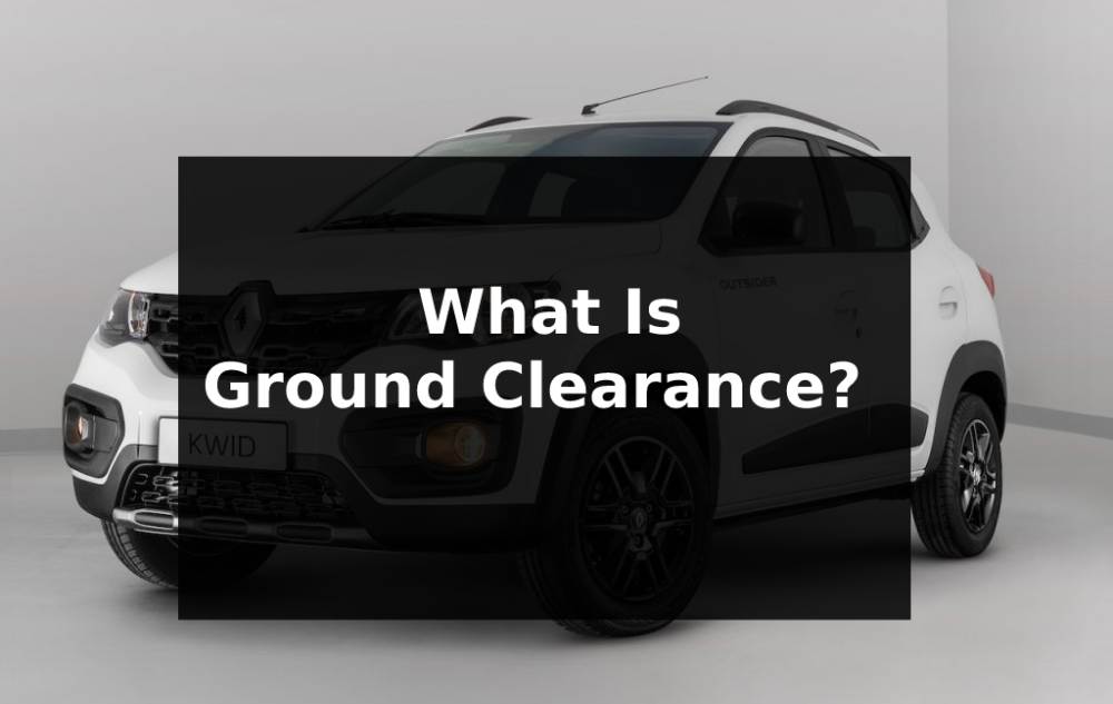 What Is Ground Clearance? How It Plays An Important Role In A Vehicle’s ...